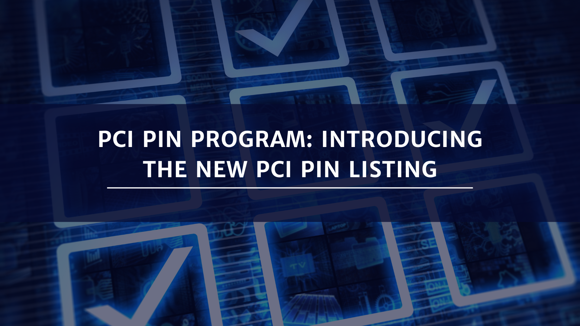 Updates to the PCI PIN Program: Introducing the New PCI PIN Listing